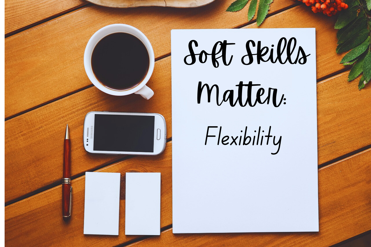 Soft Skills Matter: Flexibility - Westlark Advisors